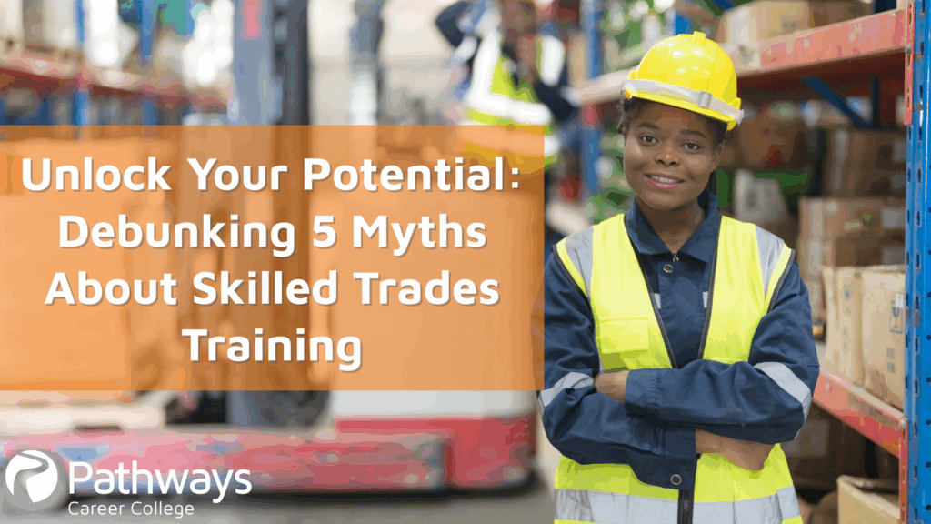 Debunking 5 Myths About Skilled Trades Training | Pathways Career College
